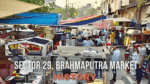 Brahmaputra Market Noida Sector 29 ( History, Timings and Shopping ) - Noida Wale